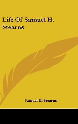 Life of Samuel H Stearns by Samuel H. Stearns (2007, Hardcover) for ...