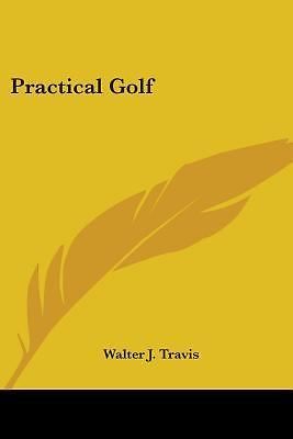Practical Golf by Walter J. Travis (2007, Perfect) for sale online | eBay