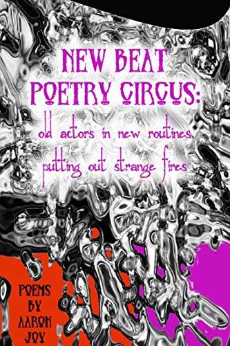 New Beat Poetry Circus: Old Actors In New Routines Putting Out Strange ...