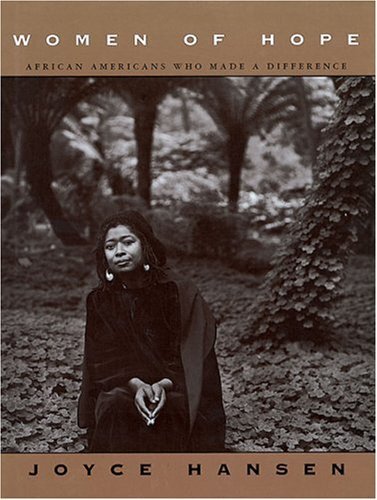 WOMEN OF HOPE: AFRICAN-AMERICANS WHO MADE A DIFFERENCE By Joyce Hansen ...