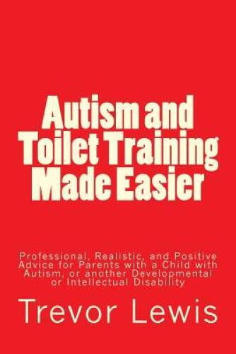 Autism and Toilet Training Made Easier: Professional, Realistic, and ...