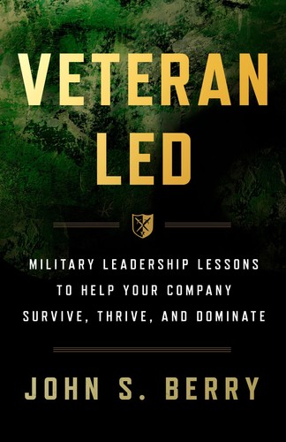 Veteran Led: Military Leadership Lessons to Help Your Team Survive ...