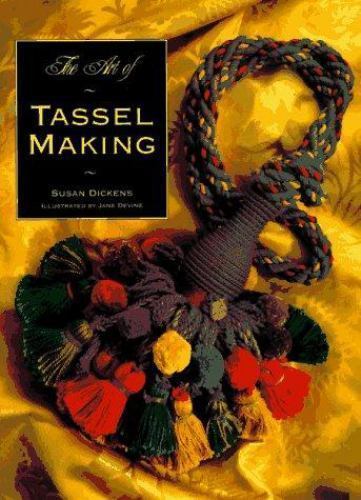 Art of Tassel Making by Jane Devine and Susan Dickens (1996, Mass ...