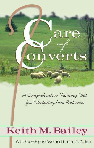 Care of Converts : A Comprehensive Training Tool for Discipling New ...