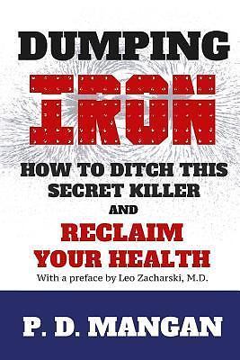 Dumping Iron : How to Ditch This Secret Killer and Reclaim Your Health ...