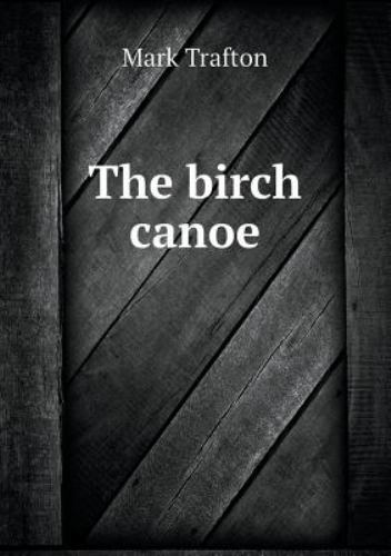 Birch Canoe by Mark Trafton (2015, Trade Paperback) for sale online | eBay