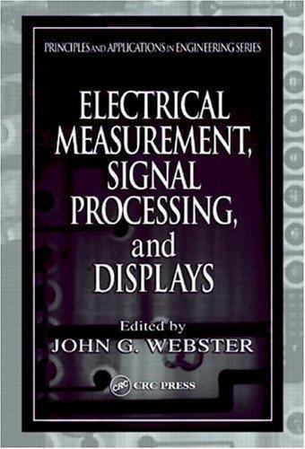 Principles and Applications in Engineering Ser.: Electrical Measurement, Signal Processing, and ...