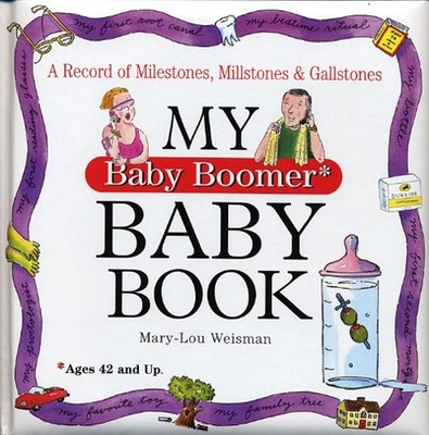 My Baby Boomer Baby Book : A Record of Milestones, Millstones and ...