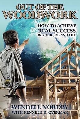 Out Woodwork How Achieve Real Success in Your Job by Overman Kenneth R ...