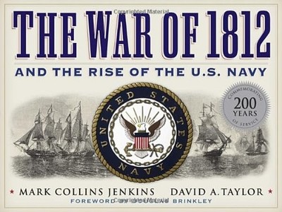 THE WAR OF 1812 AND THE RISE OF THE U.S. NAVY By Mark Collins Jenkins ...