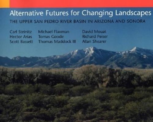 Alternative Futures for Changing Landscapes: The Upper San Pedro River ...