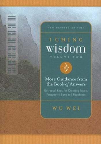 I Ching Wisdom: More Guidance from the Book of Answers, Volume Two by ...