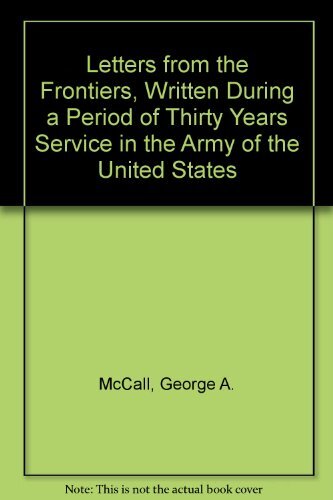 LETTERS FROM THE FRONTIERS, WRITTEN DURING A PERIOD OF By George A ...