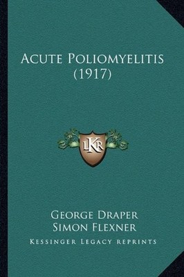 ACUTE POLIOMYELITIS (1917) By George Draper & Simon Flexner **BRAND NEW ...