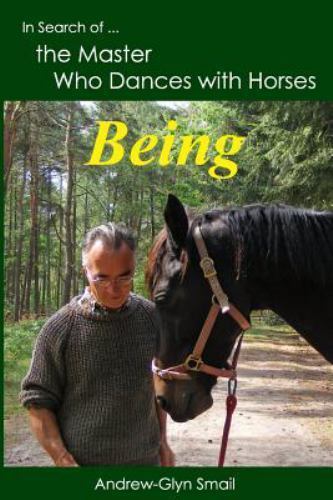 In Search of the Master Who Dances with Horses : Being by Andrew-Glyn ...