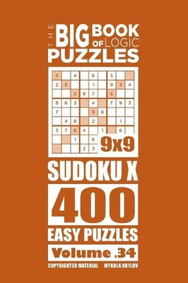 The Big Book of Logic Puzzles - SudokuX 400 Easy (Volume 34) by Mykola ...