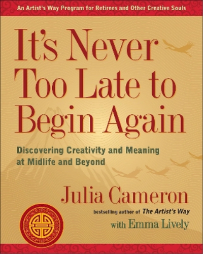 Julia Cameron Emma Lively It's Never Too Late to Begin Again (Poche ...