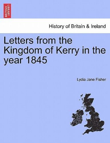 Letters from the Kingdom of Kerry in the Year 1845 by Lydia Jane Fisher ...