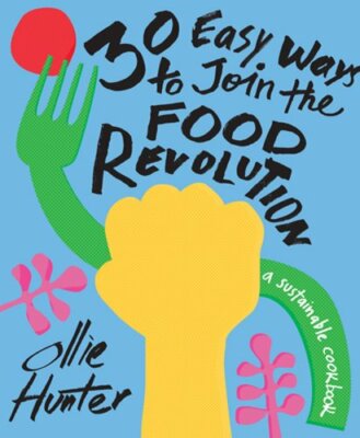 30 Easy Ways to Join the Food Revolution: A Sustainable Cookbook by ...