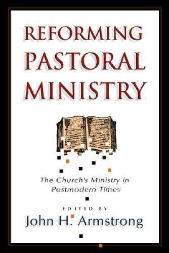 Reforming Pastoral Ministry: Challenges for Ministry in Postmodern ...