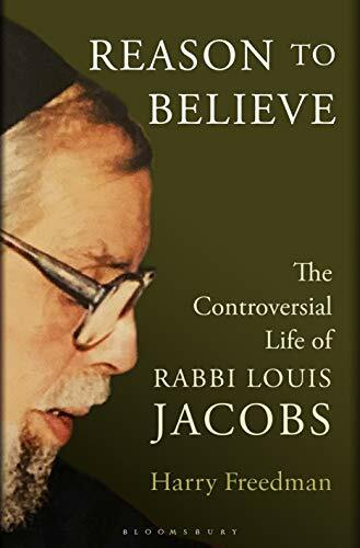 Reason to Believe: The Controversial Life of Rabbi Louis Jacobs, Freed ...