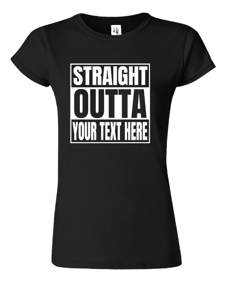 Personalized Straight Outta Custom Text Ladies T Shirt Funny USA New ...