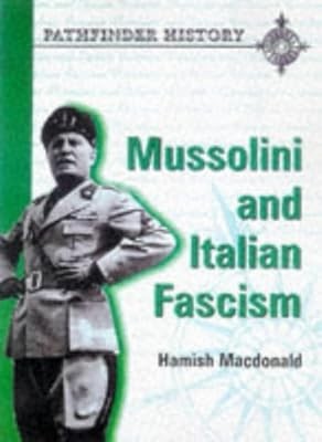 Pathfinder History - Mussolini and Italian Fascism, Macdonald, Hamish ...