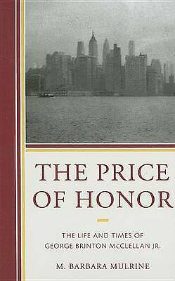The Price of Honor: The Life and Times of George Brinton McClellan Jr ...