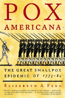 Pox Americana The Great Smallpox Epidemic of 1775-82 Elizabeth A Fenn ...