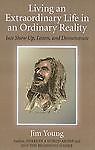 Living an Extraordinary Life in an Ordinary Reality : Just Show up ...