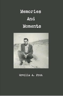 Memories and Moments by Orville A. Froh (English) Paperback Book ...