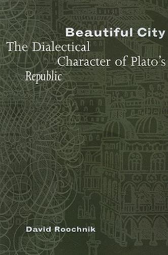Beautiful City : The Dialectical Character of Plato's Republic by David ...