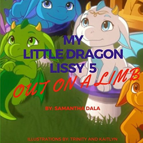 MY LITTLE DRAGON LISSY 5: OUT ON A LIMB By Samantha Dala & Trinity ...