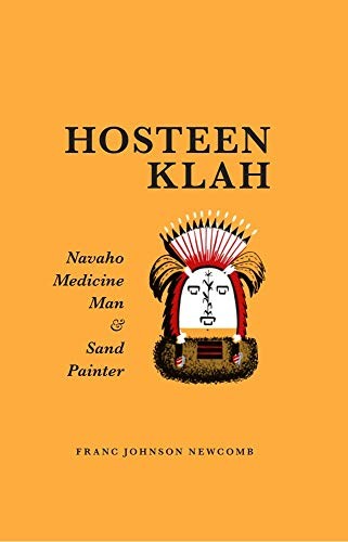 HOSTEEN KLAH: NAVAHO MEDICINE MAN AND SAND PAINTER By Franc Johnson ...