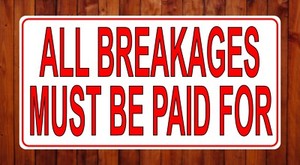 ALL BREAKAGES MUST BE PAID FOR ≈ METAL SIGN ≈ shop store market auction ...