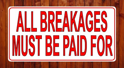 ALL BREAKAGES MUST BE PAID FOR ≈ METAL SIGN ≈ shop store market auction ...