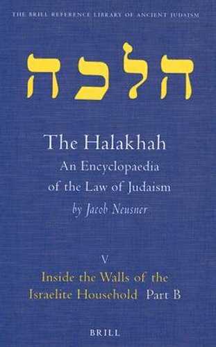 The Halakhah: An Encyclopaedia of the Law of Judaism: Volume V: Inside ...