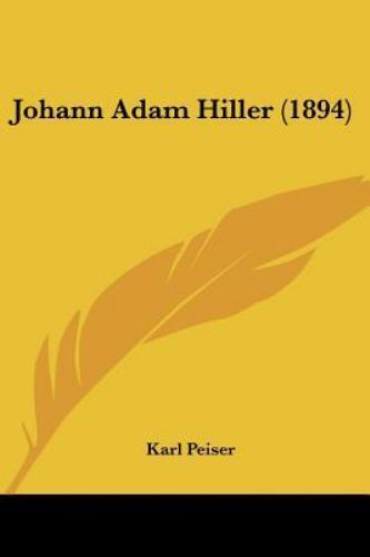 Johann Adam Hiller by Karl Peiser (2009, Trade Paperback) for sale ...
