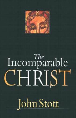 The Incomparable Christ - Hardcover By Stott, John R. W. - GOOD ...