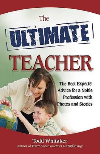 The Ultimate Teacher: The Best Experts Advice for a Noble Profession ...