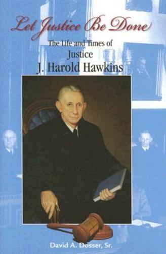 Let Justice Be Done : The Life and Times of Justice J. Harold Hawkins ...