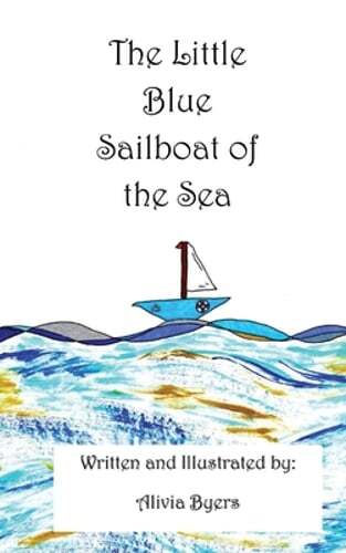 The Little Blue Sailboat of the Sea by Alivia Byers: New 9780578971650 ...
