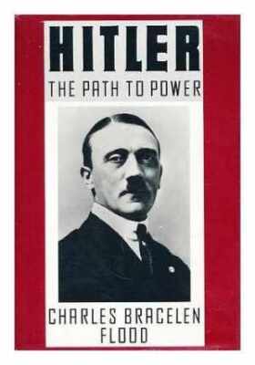Hitler: The Path to Power - Hardcover, by Flood Charles Bracelen ...