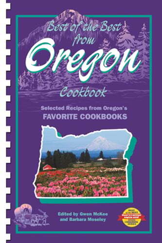 Best of the Best from Oregon Cookbook: Selected Recipes from Oregon's ...