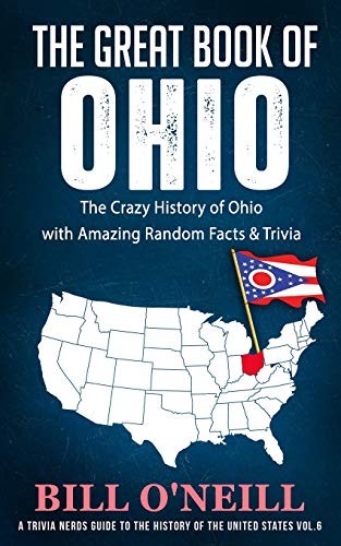 THE GREAT BOOK OF OHIO: THE CRAZY HISTORY OF OHIO WITH By Bill O'neill ...