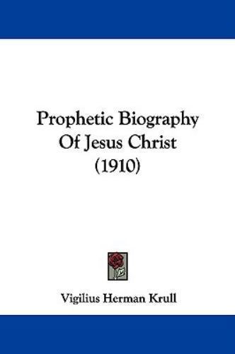 Prophetic Biography of Jesus Christ by Vigilius Herman Krull (2009 ...