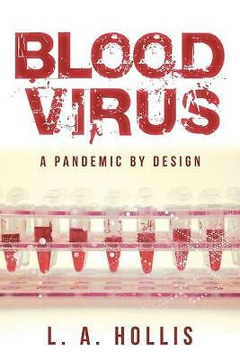 Blood Virus: A Pandemic by Design by L A Hollis (Paperback, 2016) for ...