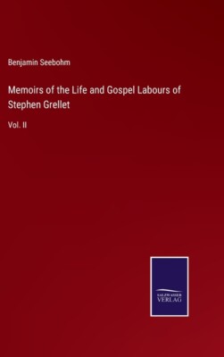 Memoirs Of The Life And Gospel Labours Of Stephen Grellet: Vol Ii | eBay