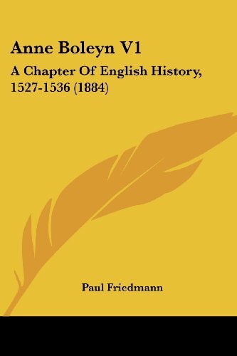 Anne Boleyn V1 : A Chapter of English History, 1527-1536 (1884) by Paul ...