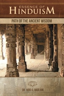 ESSENCE OF HINDUISM: PATH OF THE ANCIENT WISDOM By Hiro G. Badlani ...